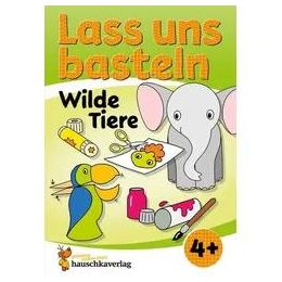 Hauschka Verlag Lass uns basteln &ndash; Bastelbuch ab 4 Jahre &ndash; Wilde Tiere