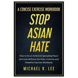 Indy Pub Stop Asian Hate - A Concise Exercise Workbook by Michael K. Lee