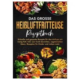 Das gro&szlig;e Hei&szlig;luftfritteuse Rezeptbuch