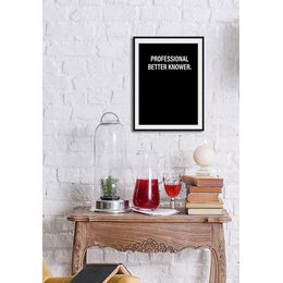 Bild queence "PROFESSIONAL BETTER KNOWER.", schwarz-wei&szlig; (farbe rahmen: schwarz, farbe bild(er): schwarz, wei&szlig;), B:50cm H:70cm, Acrylglas, Holz, Papier, Bilder, Bild, HD Premium Poster-Druck inkl. Holzrahmen