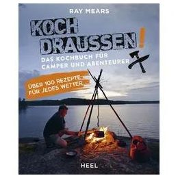 Heel Koch drau&szlig;en! &Uuml;ber 100 Rezepte f&uuml;r jedes Wetter
