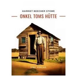 Harriett Beecher Stowe: Onkel Toms H&uuml;tte. Roman