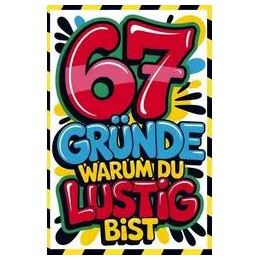 67 Gr&uuml;nde warum du lustig bist: Das ultimative 67 Brainrot & 67 Meme Notizbuch mit leeren Seiten I Lustiges Geschenk