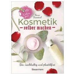 Bassermann Natur pur - Kosmetik selber machen