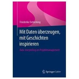 Springer Mit Daten &uuml;berzeugen, mit Geschichten inspirieren