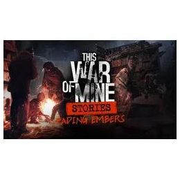 This War of Mine: Stories - Fading Embers