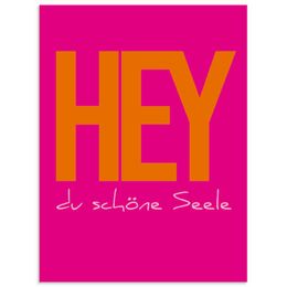 Artland Wandbild &raquo;Hey du sch&ouml;ne Seele&laquo; Spr&uuml;che & Texte 1 Stk. tlg. als Alubild, Leinwandbild, Poster, Wandaufkleber in verschied. Gr&ouml;&szlig;en Alu Dibond