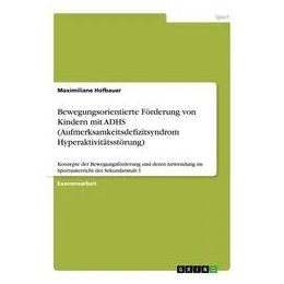 GRIN Bewegungsorientierte F&ouml;rderung von Kindern mit ADHS (Aufmerksamkeitsdefizitsyndrom Hyperaktivit&auml;tsst&ouml;rung)