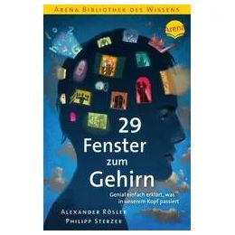 arena 29 Fenster zum Gehirn. Genial einfach erkl&auml;rt, was in unserem Kopf passiert