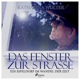 Das Fenster zur Stra&szlig;e - Ein Eifeldorf im Wandel der Zeit (Ungek&uuml;rzt)