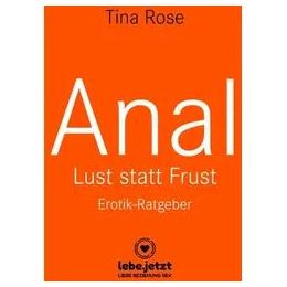 Anal - Lust statt Frust / Erotischer H&ouml;rbuch Ratgeber