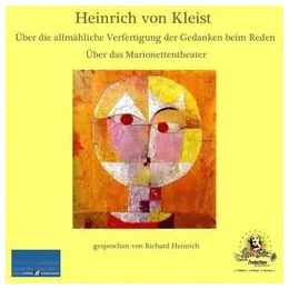 Heinrich von Kleist / &Uuml;ber die allm&auml;hliche Verfertigung der Gedanken beim Reden / &Uuml;ber das Marionettentheater