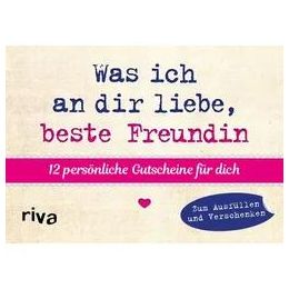 Riva Was ich an dir liebe, beste Freundin &ndash; 12 pers&ouml;nliche Gutscheine f&uuml;r dich