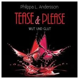 Tease & Please - Wut und Glut