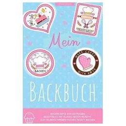 Mein Backbuch Backrezepte zum Eintragen Rezeptbuch mit blanko Seiten Rezepte zum Selberschreiben Kuchen Rezept Backen
