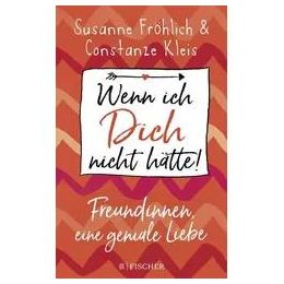 Wenn ich Dich nicht h&auml;tte! Freundinnen, eine geniale Liebe