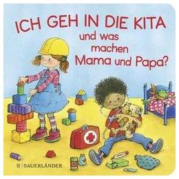 Ich geh in die Kita und was machen Mama und Papa?