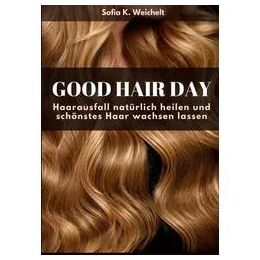 tredition Good Hair Day - Haarausfall nat&uuml;rlich heilen und sch&ouml;nstes Haar wachsen lassen Buch