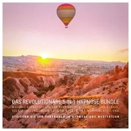 DAS REVOLUTION&Auml;RE 5-IN 1-HYPNOSE-BUNDLE: MODERNE HYPNOTHERAPIE F&Uuml;R MEHR URVERTRAUEN, POSITIVES DENKEN, SELBSTHEILUNG, MEHR RUHE IM ALLTAG UND WUNSCHERF&Uuml;LLUNG