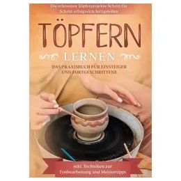 J. Lindeberg T&ouml;pfern lernen: Das Praxisbuch f&uuml;r Einsteiger und Fortgeschrittene Die sch&ouml;nsten T&ouml;pferprojekte Schritt f&uuml;r Schritt erfolgreich fertigstellen - inkl