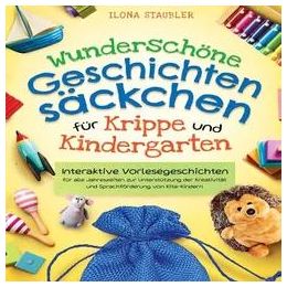 Wundersch&ouml;ne Geschichtens&auml;ckchen f&uuml;r Krippe und Kindergarten: Interaktive Vorlesegeschichten f&uuml;r alle Jahreszeiten zur Unterst&uuml;tzung der Kreativit&auml;t und Sprachf&ouml;rderung von Kita-Kindern