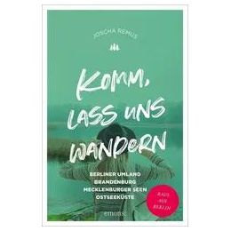 Komm, lass uns wandern. Berliner Umland, Brandenburg, Mecklenburger Seen, Ostseek&uuml;ste