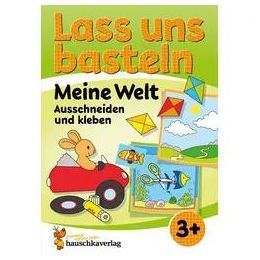 Hauschka Verlag Lass uns basteln &ndash; Ausschneiden und kleben ab 3 Jahre &ndash; Meine Welt
