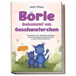 B&ouml;rle bekommt ein Geschwisterchen: Ein Kinderbuch mit 15 einf&uuml;hlsamen Geschichte