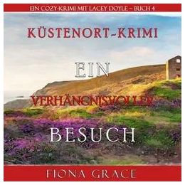 Ein verh&auml;ngnisvoller Besuch (Ein Cozy-Krimi mit Lacey Doyle &ndash; Buch 4)