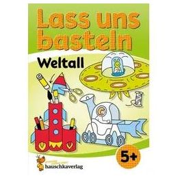 Hauschka Verlag Lass uns basteln &ndash; Bastelbuch ab 5 Jahre &ndash; Weltall
