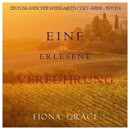 Eine erlesene Verf&uuml;hrung (Ein Toskanischer Weingarten Cozy-Krimi &ndash; Buch 4)