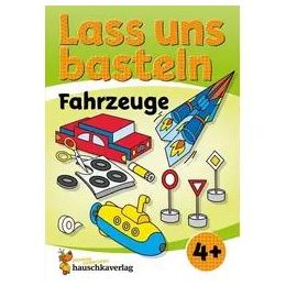 Hauschka Verlag Lass uns basteln &ndash; Bastelbuch ab 4 Jahre &ndash; Fahrzeuge