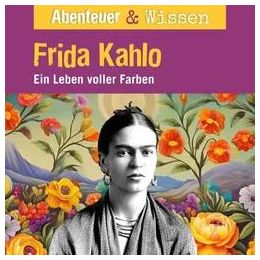 Abenteuer & Wissen, Frida Kahlo - Ein Leben voller Farbe