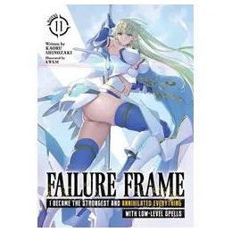 Failure Frame: I Became the Strongest and Annihilated Everything with Low-Level Spells (Light Novel) Vol. 11