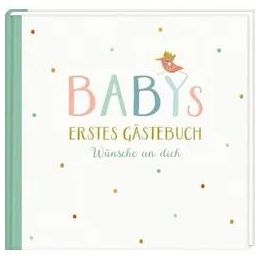 Coppenrath Verlag G&auml;stebuch: Babys erstes G&auml;stebuch - W&uuml;nsche an dich