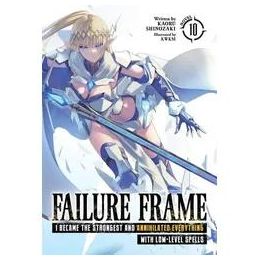 Failure Frame: I Became the Strongest and Annihilated Everything with Low-Level Spells (Light Novel) Vol. 10
