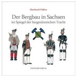 Der Bergbau in Sachsen im Spiegel der bergm&auml;nnischen Tracht