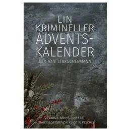 Ein krimineller Adventskalender &ndash; Der tote Lebkuchenmann: 24 kurze Krimis zum Fest