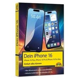 Markt+Technik Dein iPhone 16 - iPhone Plus 16, Pro 16 & 16 Pro Max &ndash; Einfach alles k&ouml;nnen