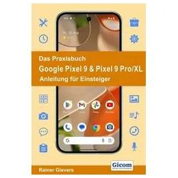 Das Praxisbuch Google Pixel 9 & Pixel 9 Pro/XL - Anleitung f&uuml;r Einsteiger