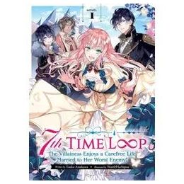 7th Time Loop: The Villainess Enjoys a Carefree Life Married to Her Worst Enemy! (Light Novel) Vol. 1