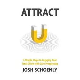 Attract: 4 Simple Steps to Engaging Your Ideal Client with Zero Prospecting