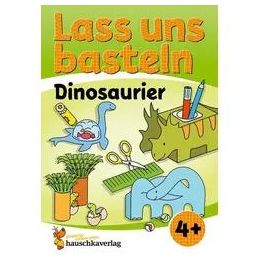 Hauschka Verlag Lass uns basteln &ndash; Bastelbuch ab 4 Jahre &ndash; Dinosaurier
