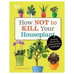 Dorling Kindersley How Not to Kill Your Houseplant