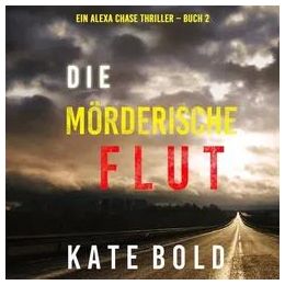 Die m&ouml;rderische Flut (Ein Alexa Chase Thriller &ndash; Buch 2)