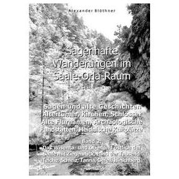 Sagenhafte Wanderungen im Saale-Orla-Raum: Sagen und alte Geschichten, Altert&uuml;mer, Kirchen, Schl&ouml;sser, Arch&auml;ologische Fundst&auml;tten, Alteurop&auml;ische Flur