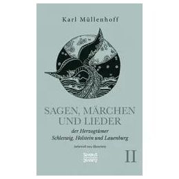 Sagen, M&auml;rchen und Lieder der Herzogt&uuml;mer Schleswig, Holstein und Lauenburg. Band II
