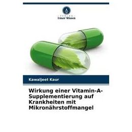Verlag Unser Wissen Wirkung einer Vitamin-A-Supplementierung auf Krankheiten mit Mikron&auml;hrstoffmangel