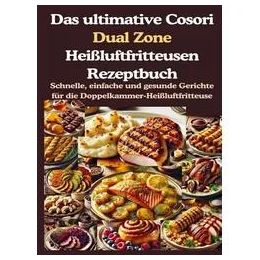 Das ultimative Cosori Dual Zone Hei&szlig;luftfritteusen Rezeptbuch
