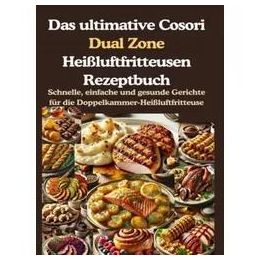 Das ultimative Cosori Dual Zone Hei&szlig;luftfritteusen Rezeptbuch